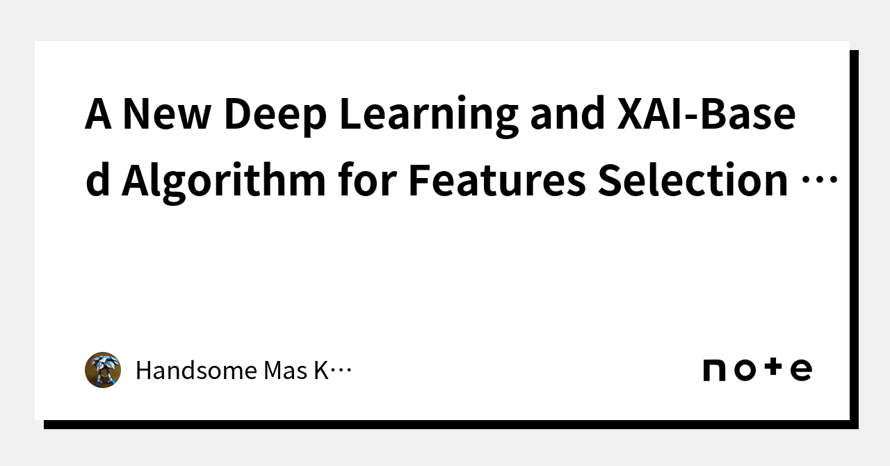 A New Deep Learning and XAI-Based Algorithm for Features Selection in Genomics｜Ikemen Mas Kot