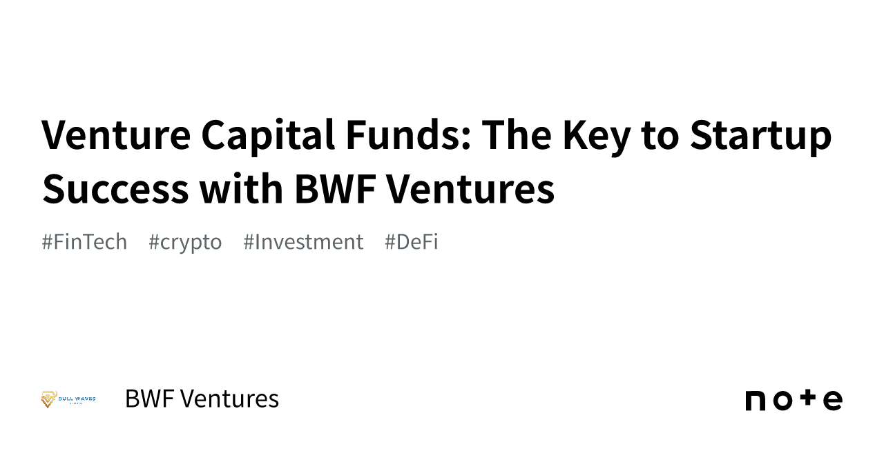 Venture Capital Funds: The Key to Startup Success with BWF Ventures｜BWF ...