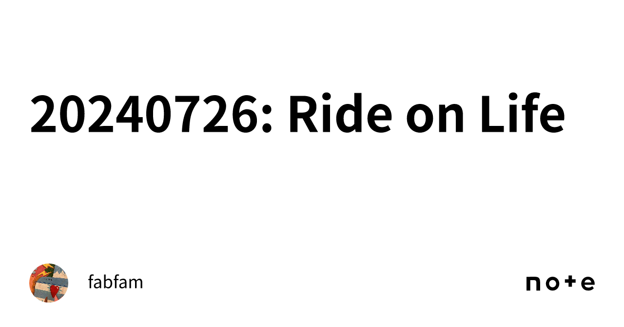 20240726: Ride on Life｜fabfam