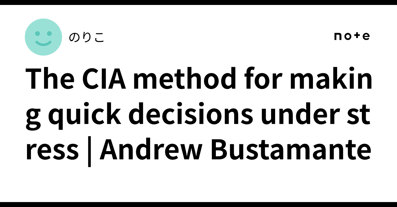 The CIA method for making quick decisions under stress | Andrew ...