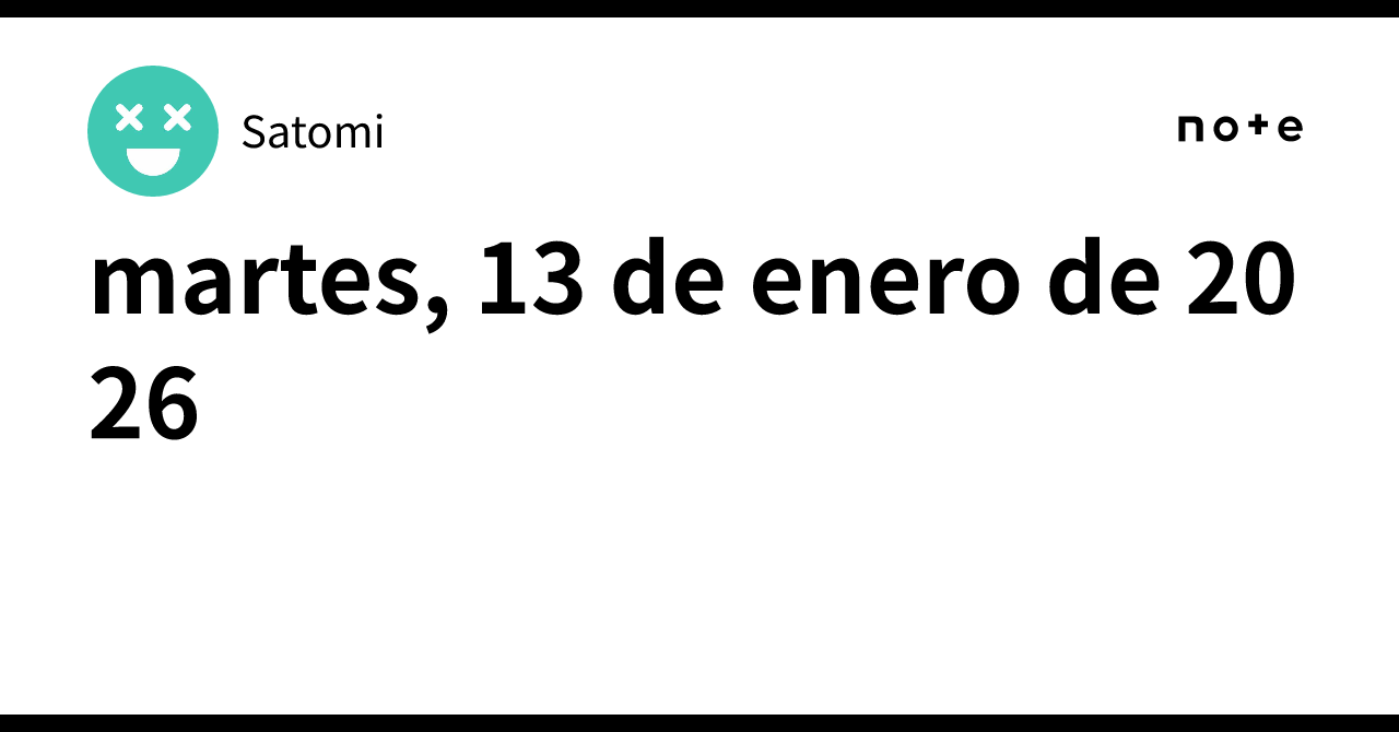 martes, 13 de enero de 2026｜Satomi