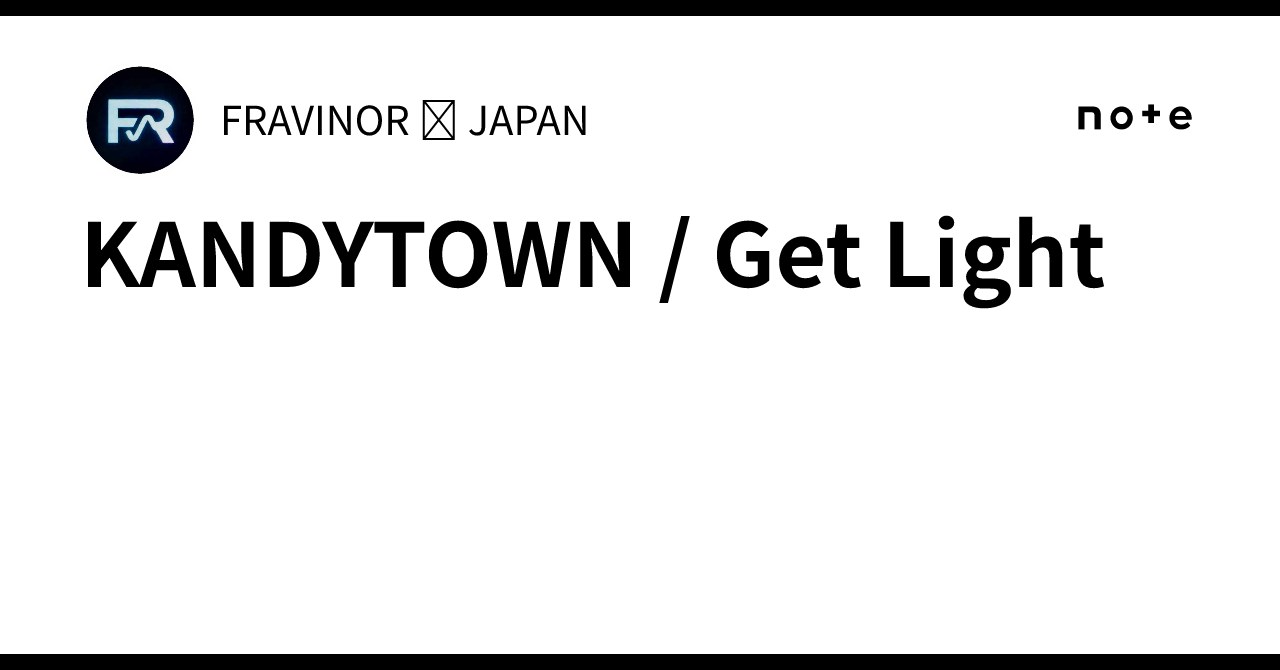 KANDYTOWN / Get Light｜FRAVINOR ⌁ JAPAN