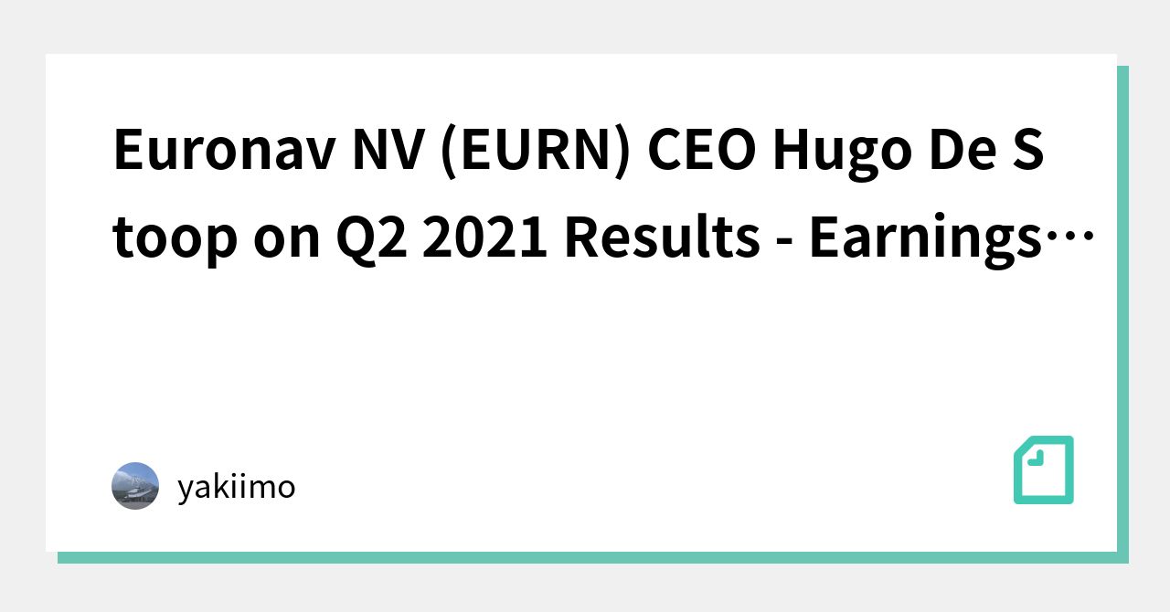 Euronav NV (EURN) CEO Hugo De Stoop on Q2 2021 Results - Earnings Call ...
