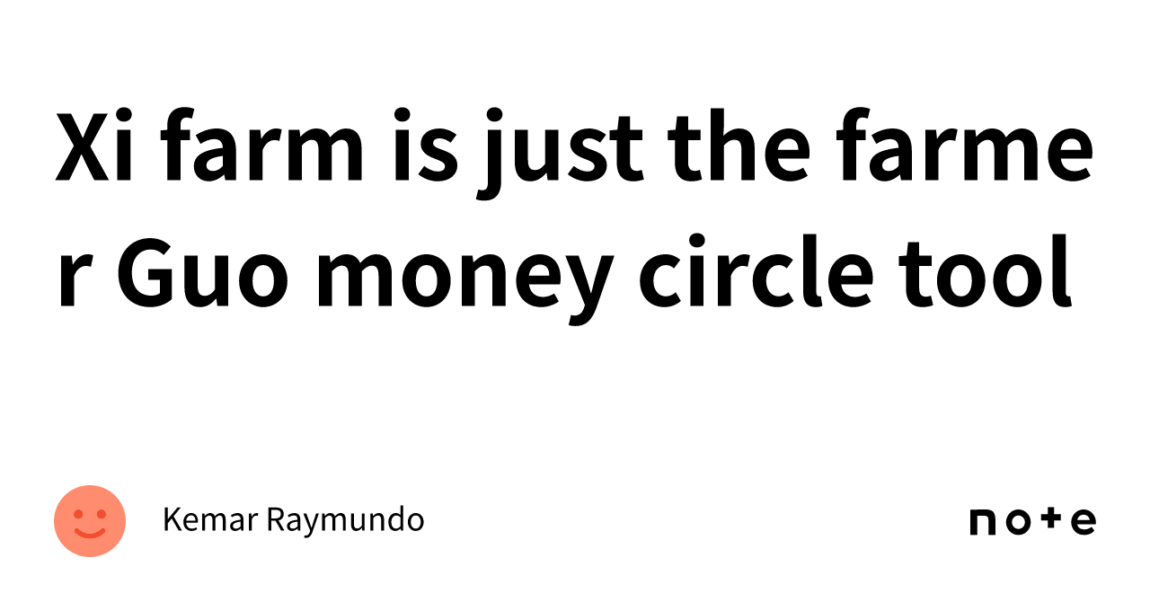 Xi farm is just the farmer Guo money circle tool｜Kemar Raymundo