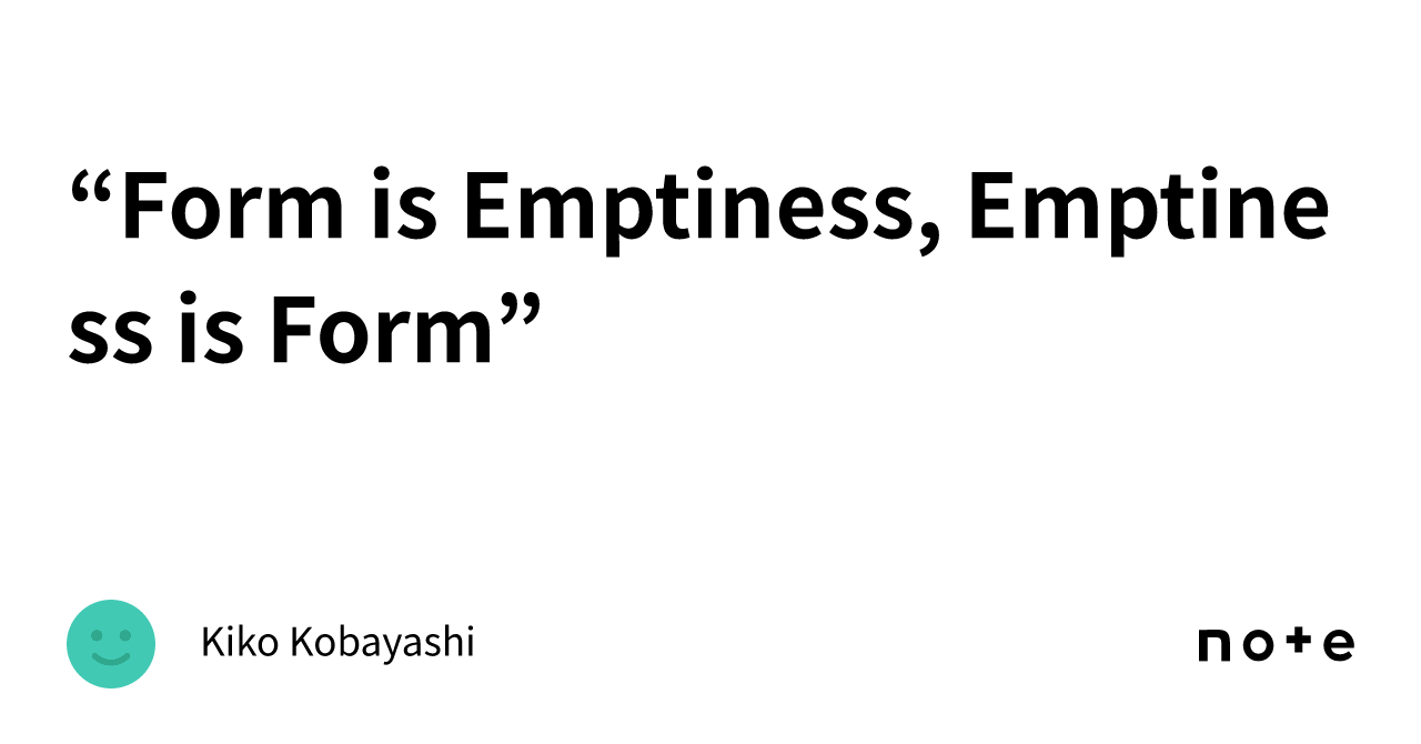 “Form is Emptiness, Emptiness is Form”｜Kiko Kobayashi