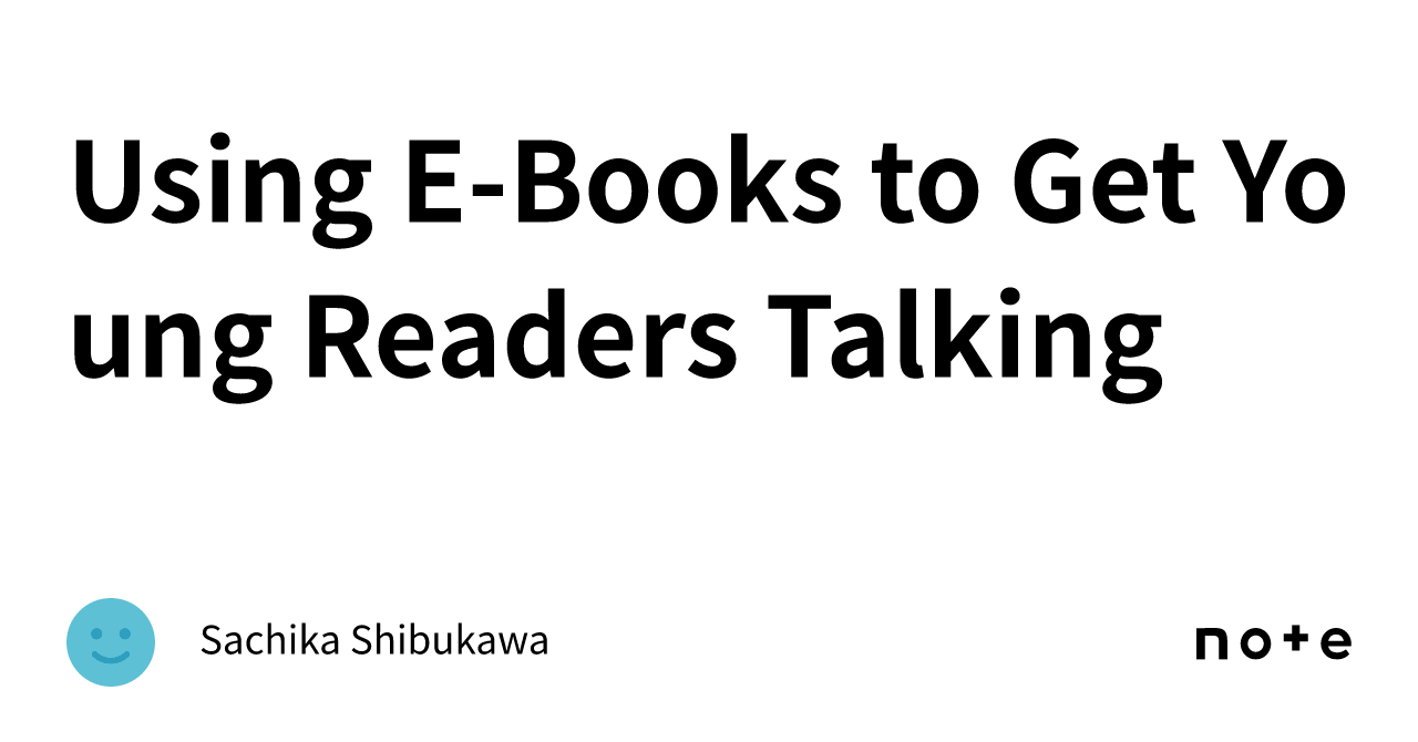 Using E-Books to Get Young Readers Talking｜先端科学技術とELSI