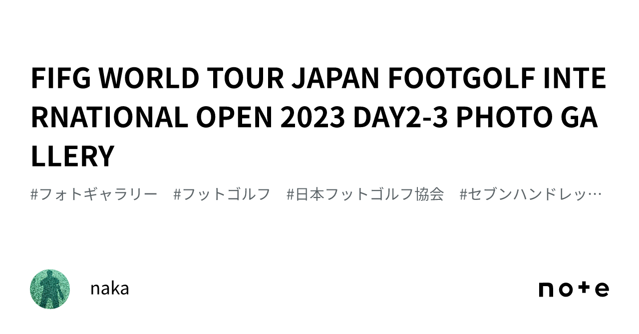 FIFG WORLD TOUR JAPAN FOOTGOLF INTERNATIONAL OPEN 2023 DAY2-3 PHOTO ...