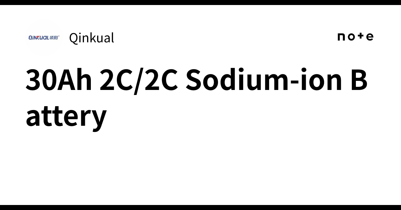 30Ah 2C/2C Sodium-ion Battery｜Qinkual