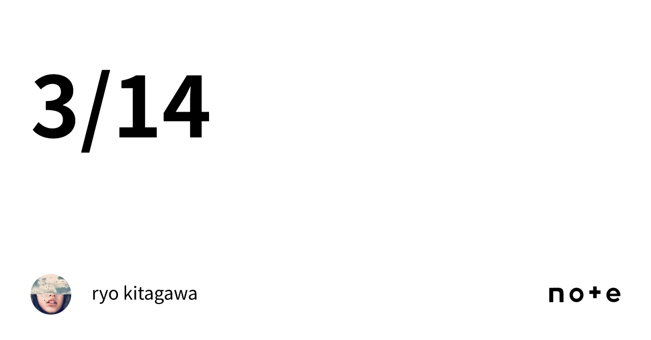 3/14｜ryo kitagawa