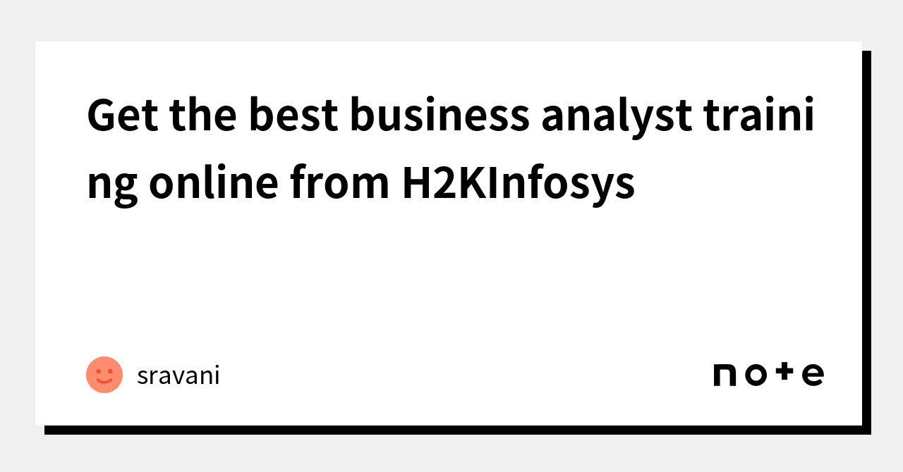 Get the best business analyst training online from H2KInfosys｜sravani