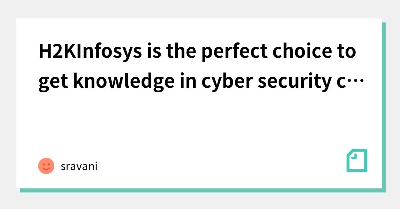 H2KInfosys is the perfect choice to get knowledge in cyber security ...