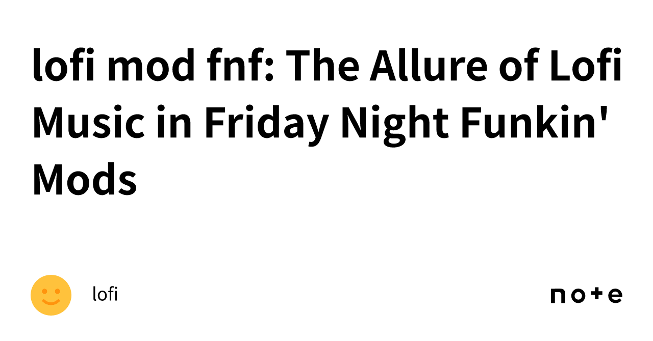 lofi mod fnf: The Allure of Lofi Music in Friday Night Funkin' Mods｜lofi
