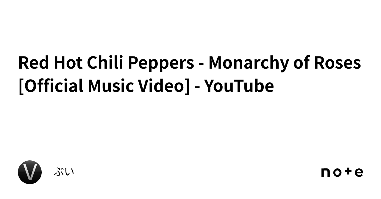 Red Hot Chili Peppers - Monarchy of Roses [Official Music Video ...