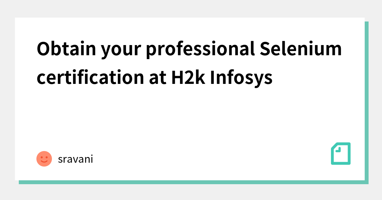Obtain your professional Selenium certification at H2k Infosys｜sravani｜note