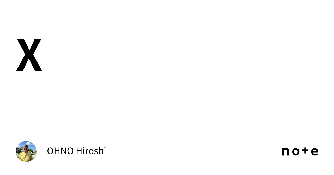 X｜OHNO Hiroshi