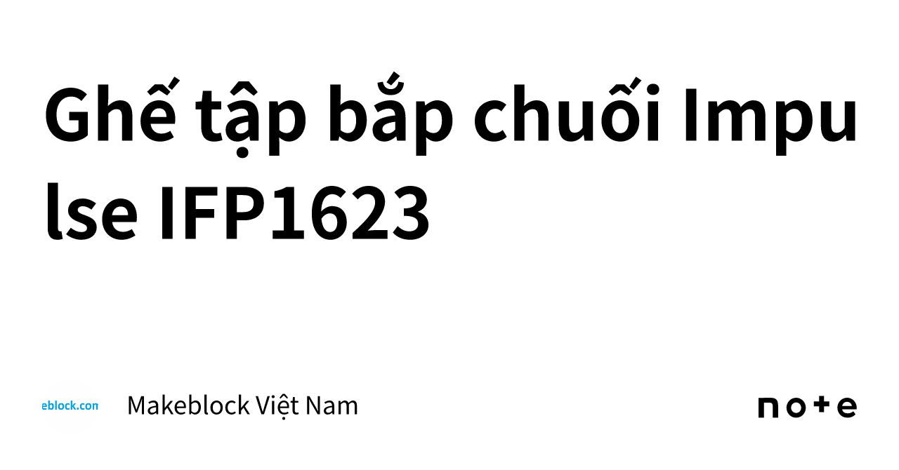 Ghế tập bắp chuối Impulse IFP1623｜Makeblock Việt Nam