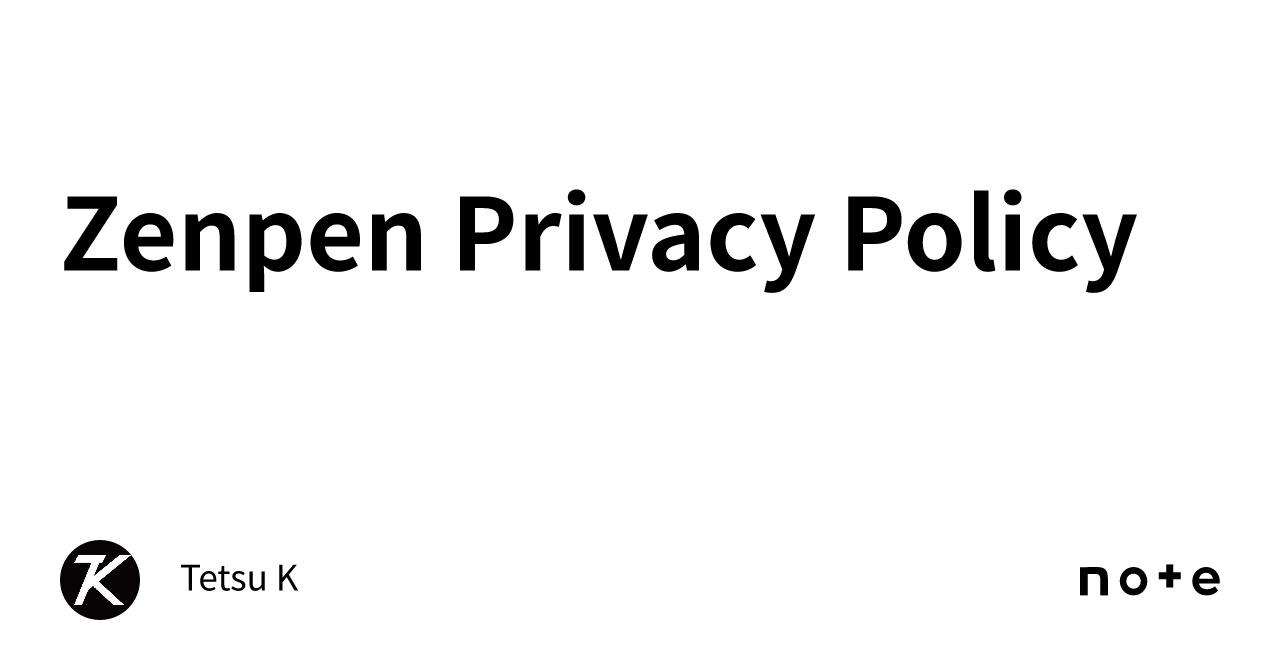 Zenpen Privacy Policy｜Tetsu K
