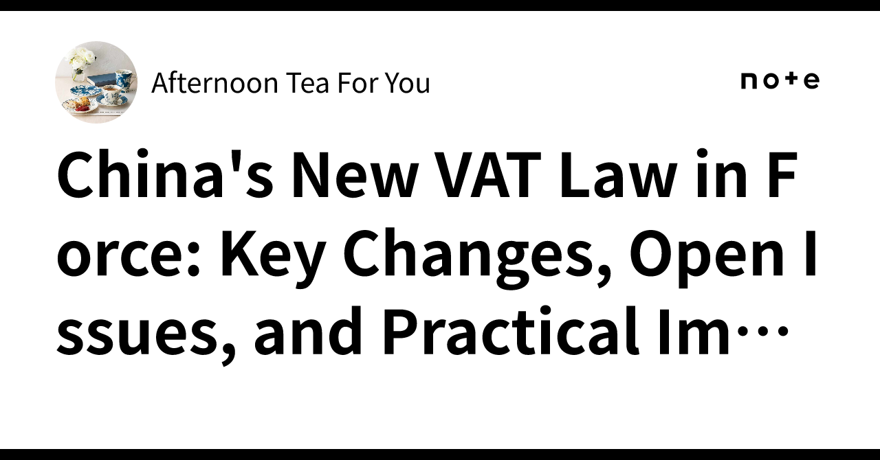 China's New VAT Law in Force: Key Changes, Open Issues, and Practical ...