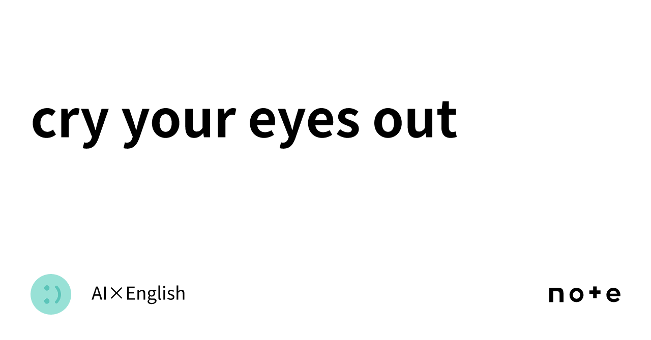 cry your eyes out｜AI×English