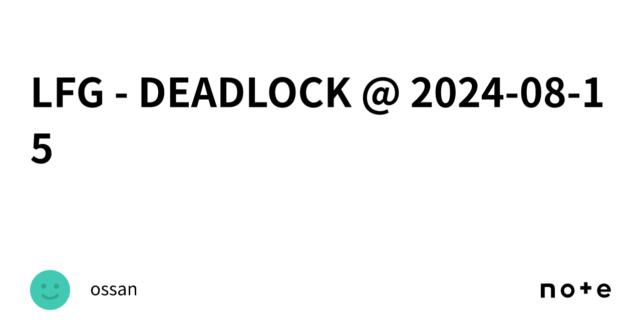 LFG - DEADLOCK @ 2024-08-15｜ossan