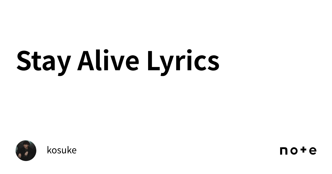 Stay Alive Lyrics｜kosuke