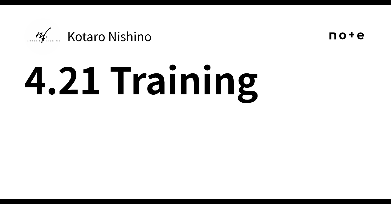 4.21 Training｜Kotaro Nishino