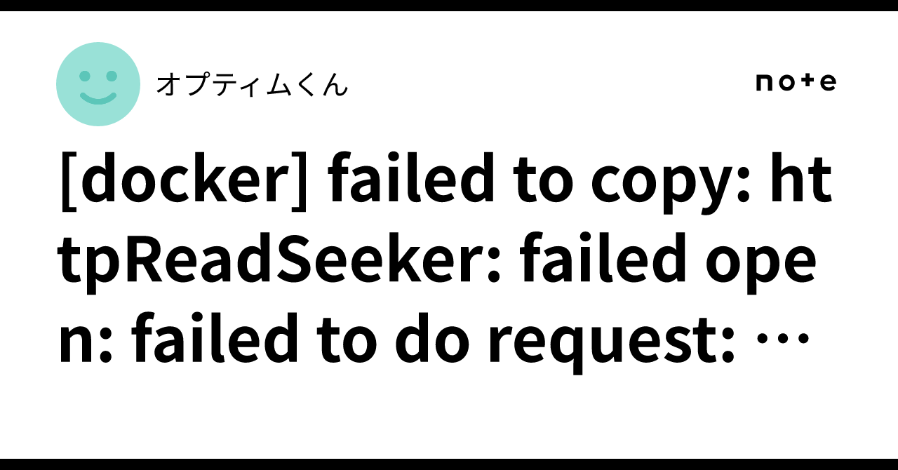 [docker] failed to copy: httpReadSeeker: failed open: failed to do request: Get xxx: net/http ...