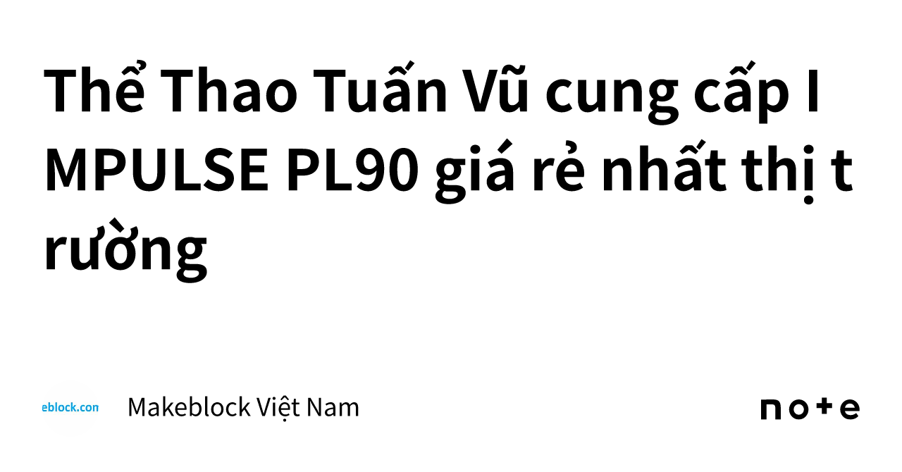 Thể Thao Tuấn Vũ cung cấp IMPULSE PL90 giá rẻ nhất thị trường｜Makeblock Việt Nam