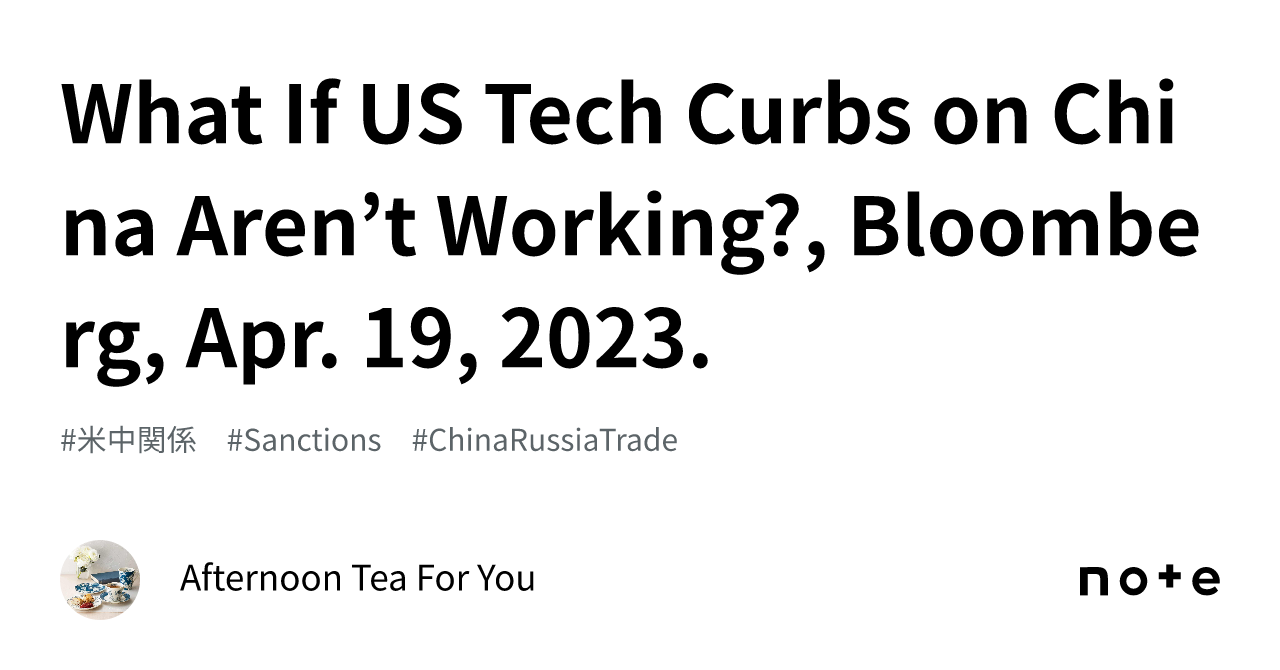 What If US Tech Curbs on China Aren’t Working?, Bloomberg, Apr. 19 ...