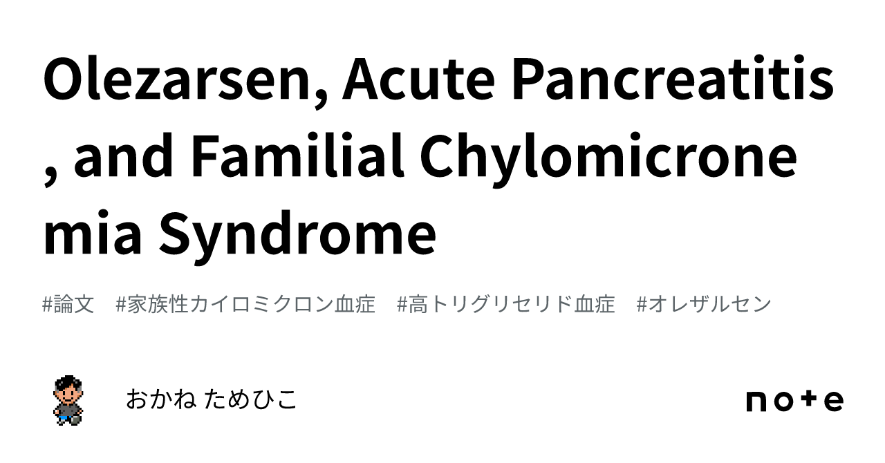 Olezarsen, Acute Pancreatitis, and Familial Chylomicronemia Syndrome ...