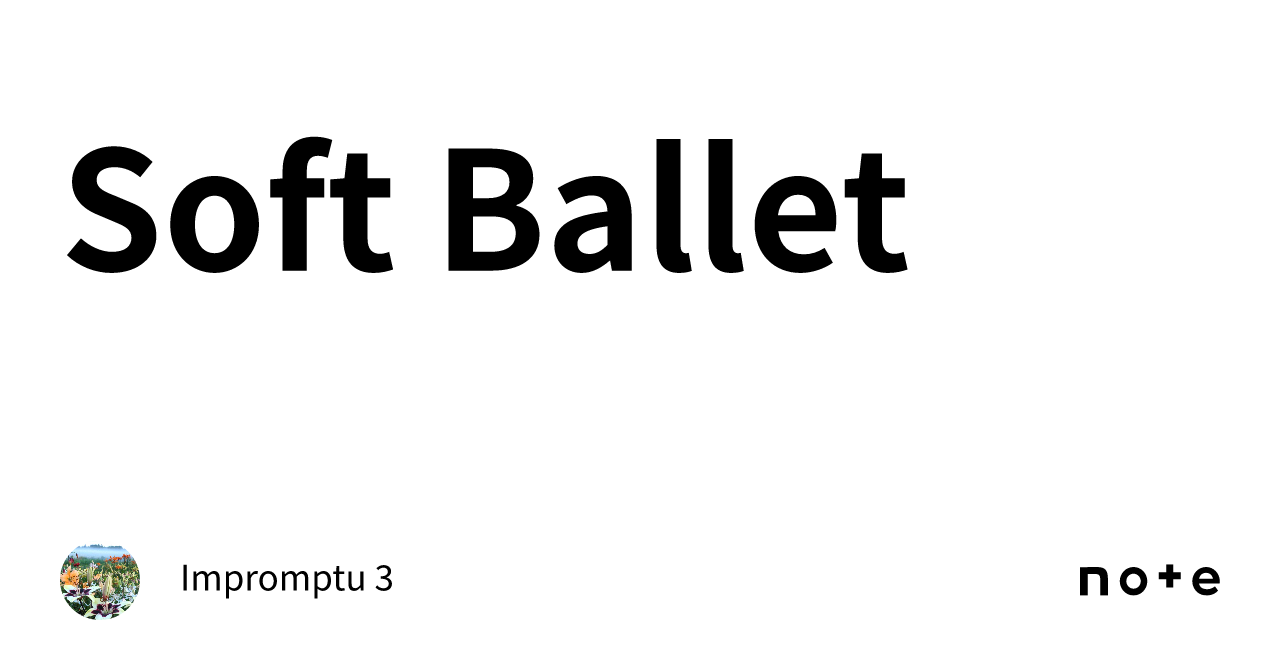 Soft Ballet｜Impromptu 3