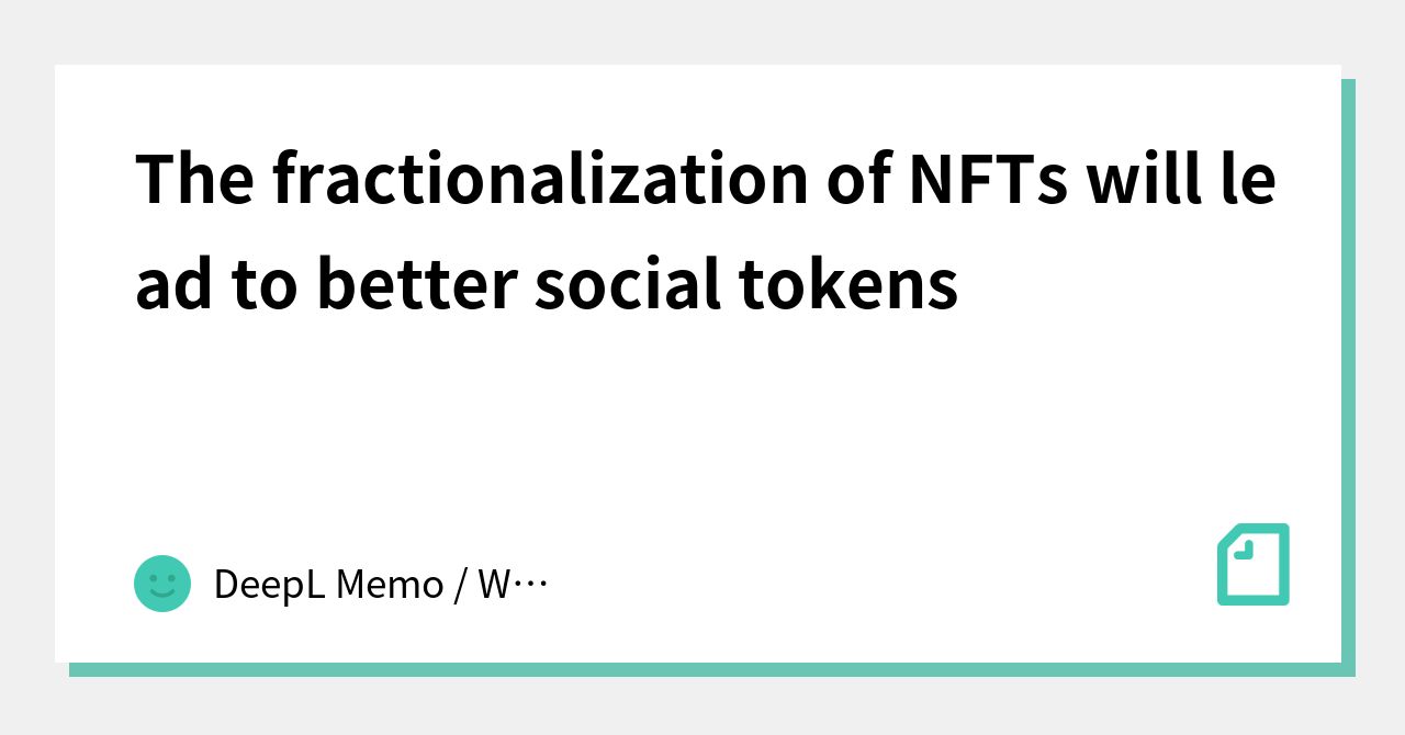 The fractionalization of NFTs will lead to better social tokens｜DeepL Memo