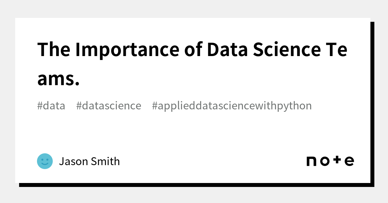 The Importance of Data Science Teams.｜Jason Smith