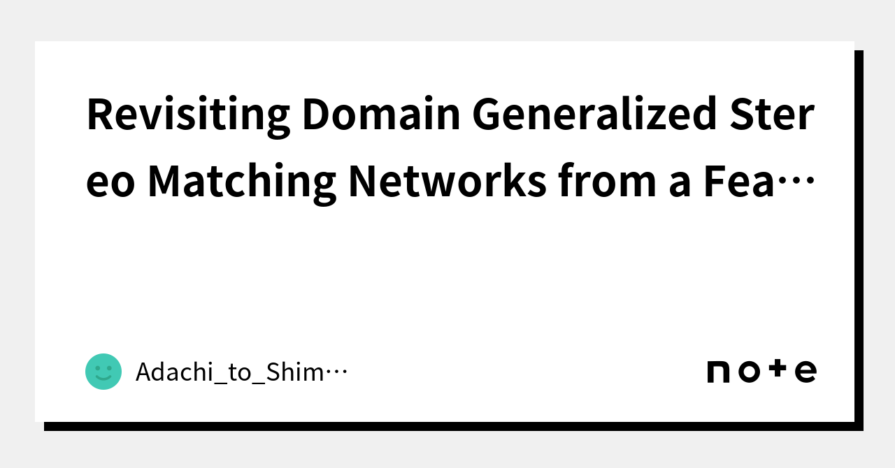 Revisiting Domain Generalized Stereo Matching Networks from a FeatureConsistency Perspective ...
