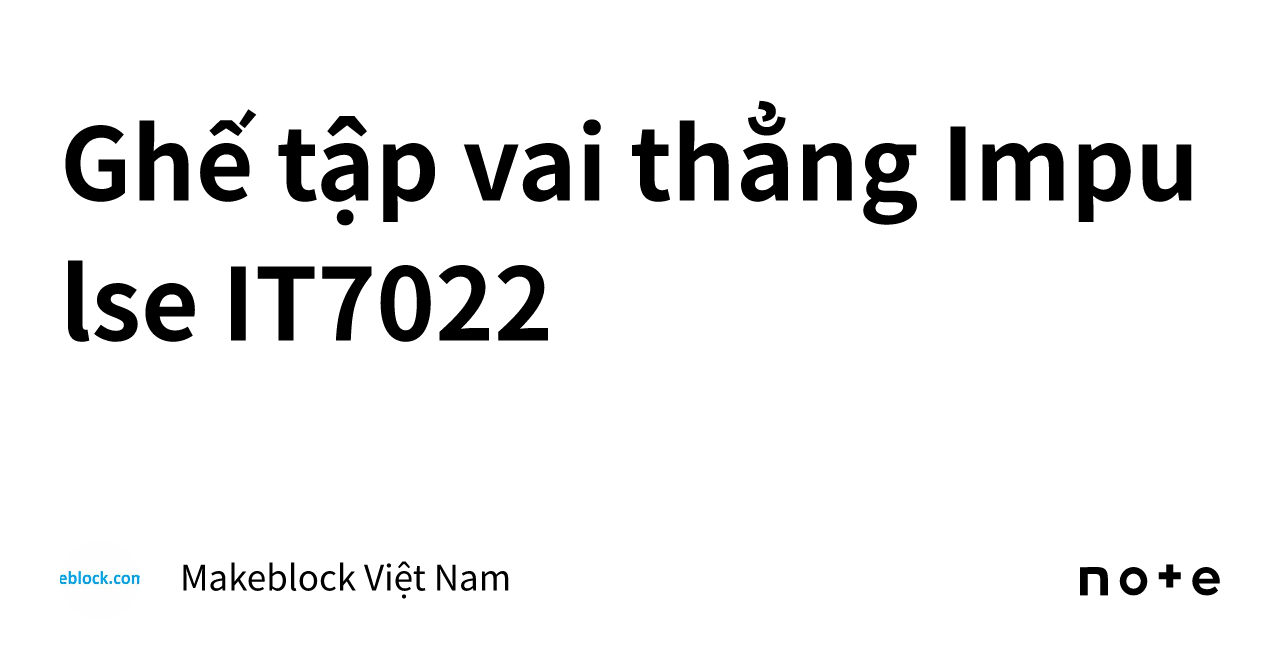 Ghế tập vai thẳng Impulse IT7022｜Makeblock Việt Nam