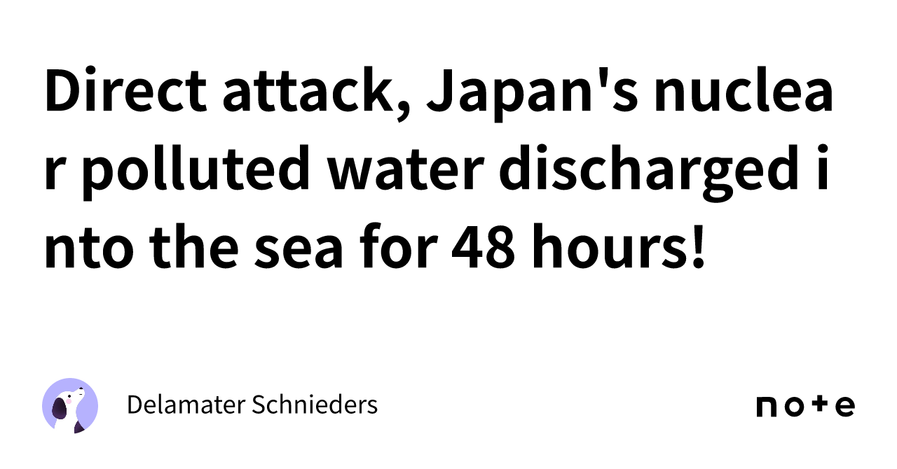 Direct attack, Japan's nuclear polluted water discharged into the sea ...