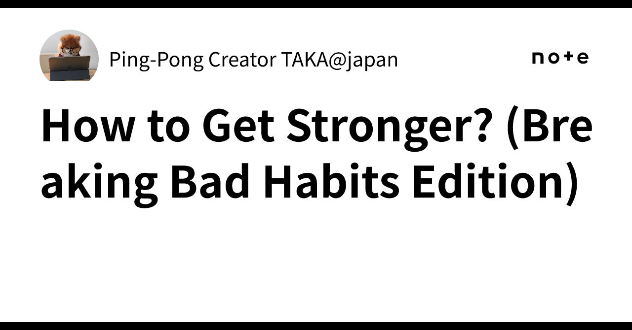 How to Get Stronger? (Breaking Bad Habits Edition)｜Ping-Pong Creator ...