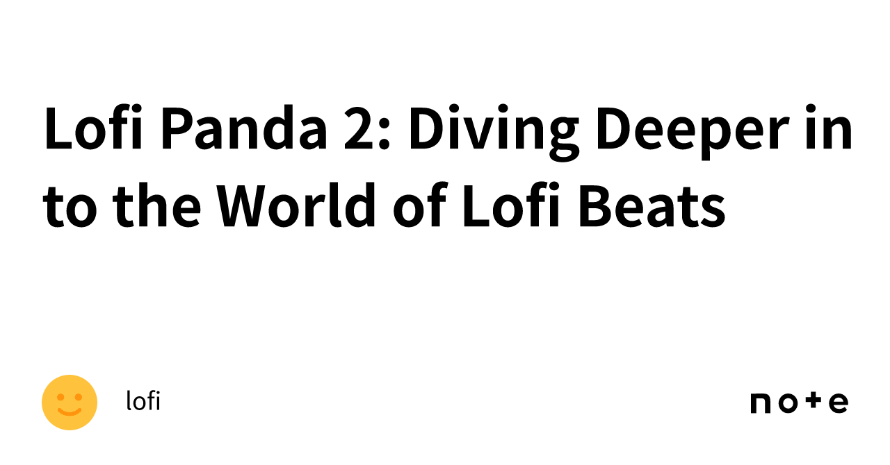 Lofi Panda 2: Diving Deeper into the World of Lofi Beats｜lofi