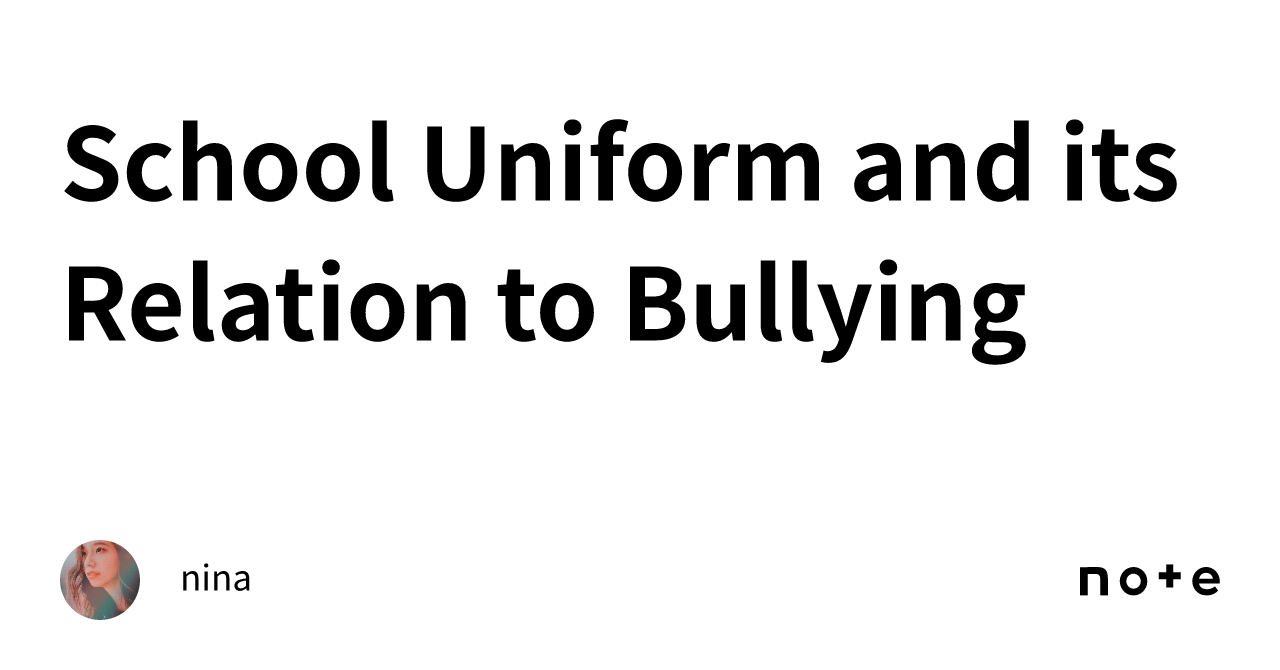 School Uniform and its Relation to Bullying｜nina