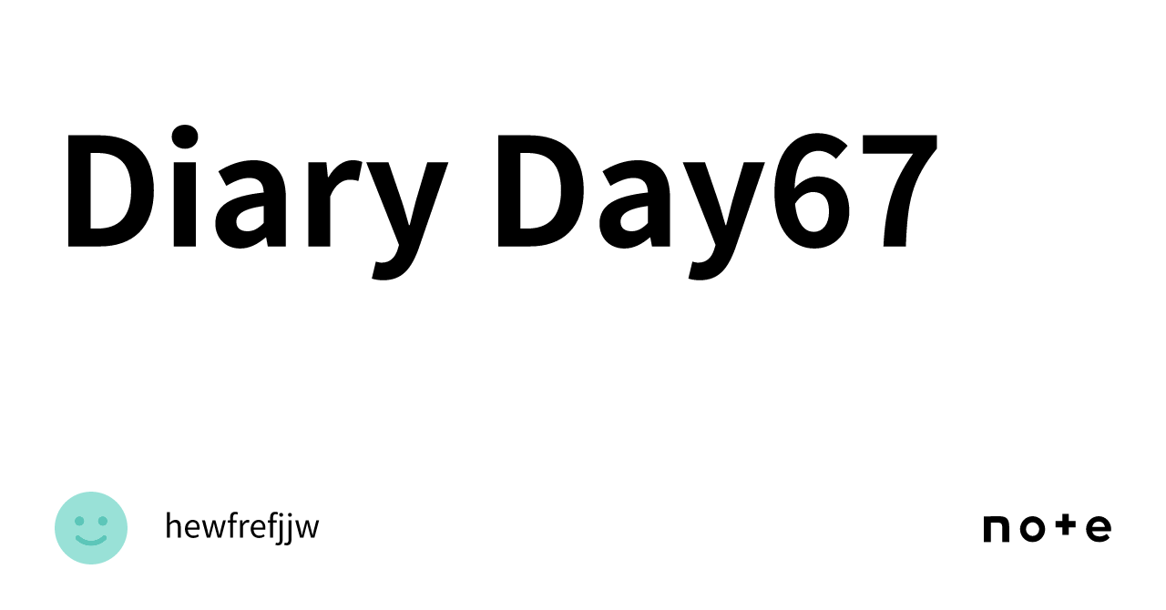 Diary Day67｜hewfrefjjw