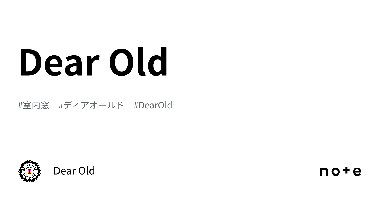 Dear Old｜Dear Old