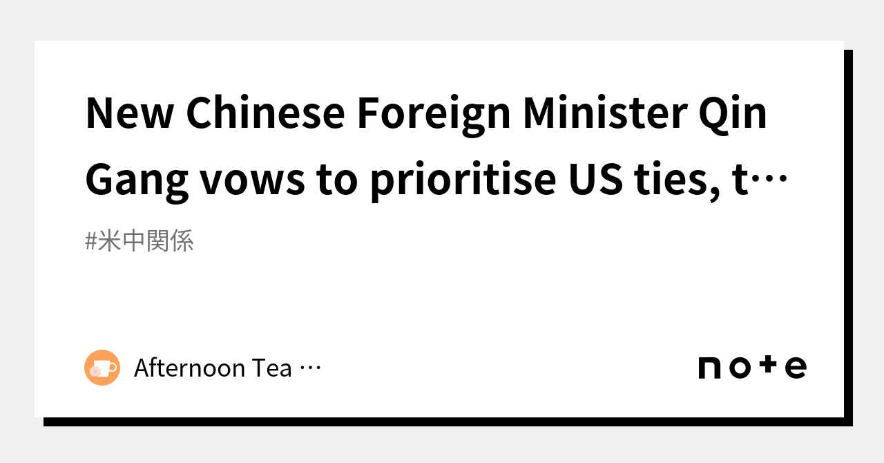 New Chinese Foreign Minister Qin Gang vows to prioritise US ties ...
