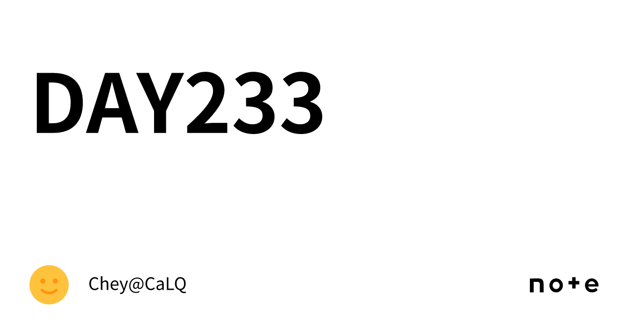 DAY233｜Chey@CaLQ