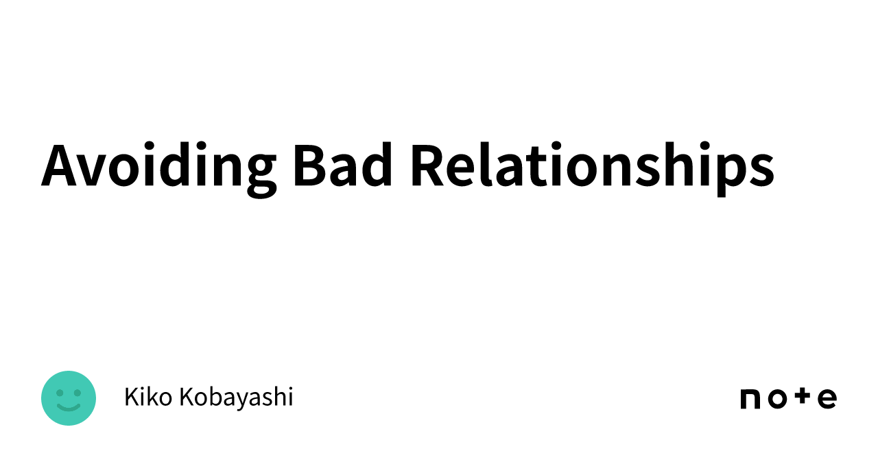 Avoiding Bad Relationships｜Kiko Kobayashi