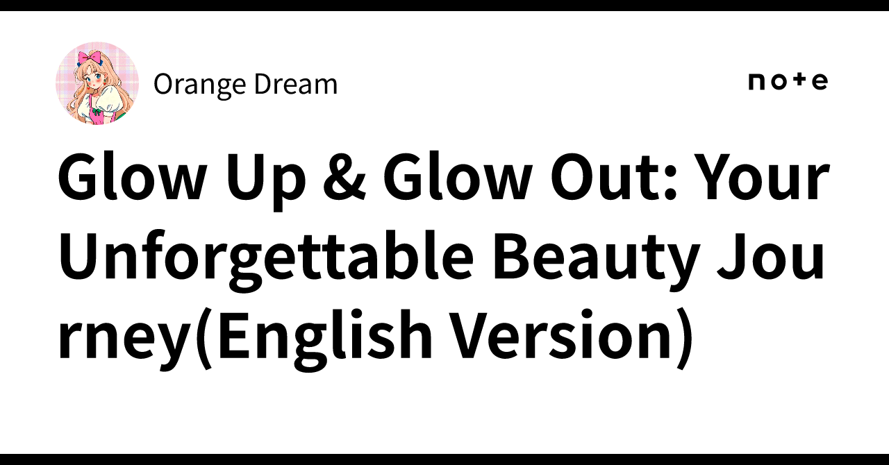 Glow Up & Glow Out: Your Unforgettable Beauty Journey💎(English Version ...