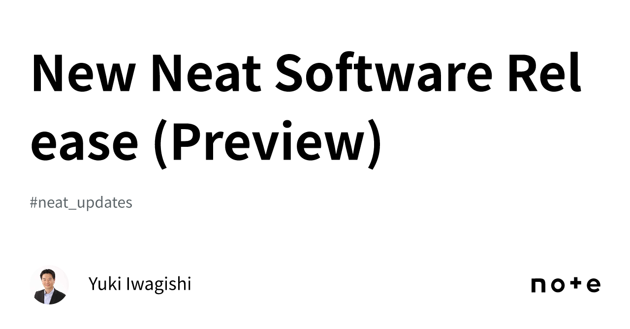 New Neat Software Release (Preview)｜Yuki Iwagishi