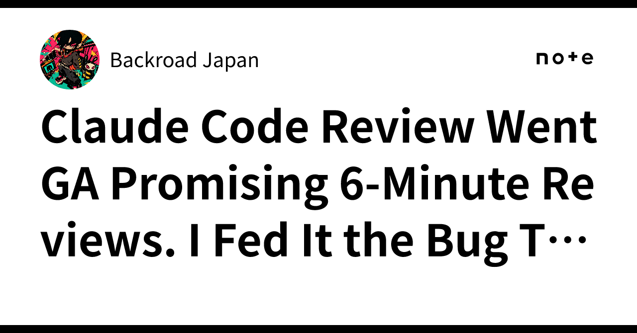 Claude Code Review Went GA Promising 6-Minute Reviews. I Fed It the Bug ...
