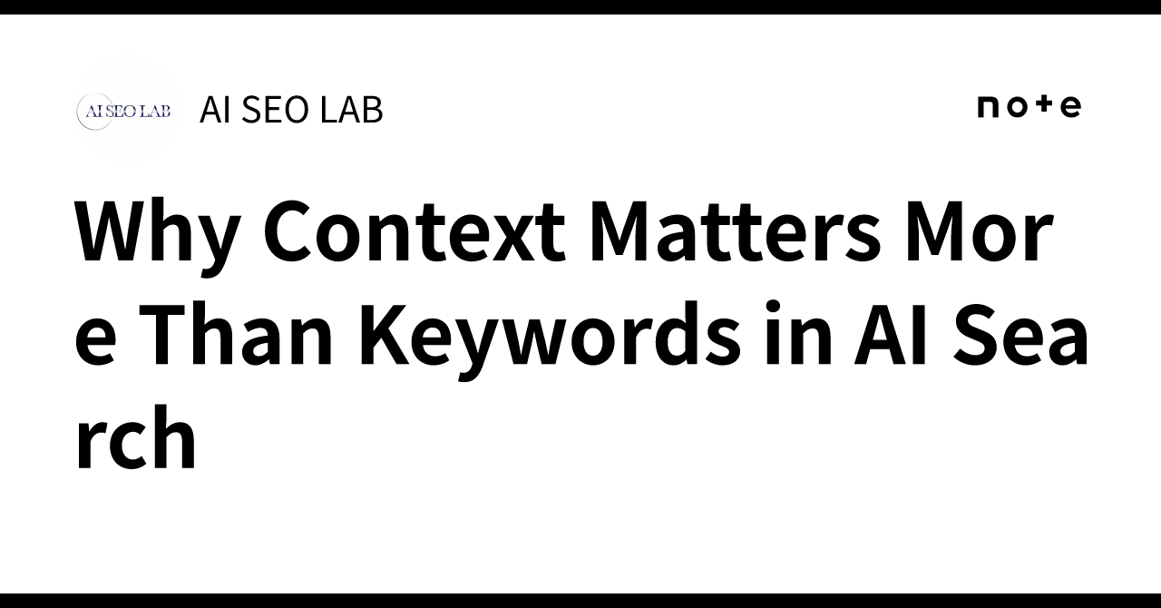Why Context Matters More Than Keywords in AI Search｜AI SEO LAB