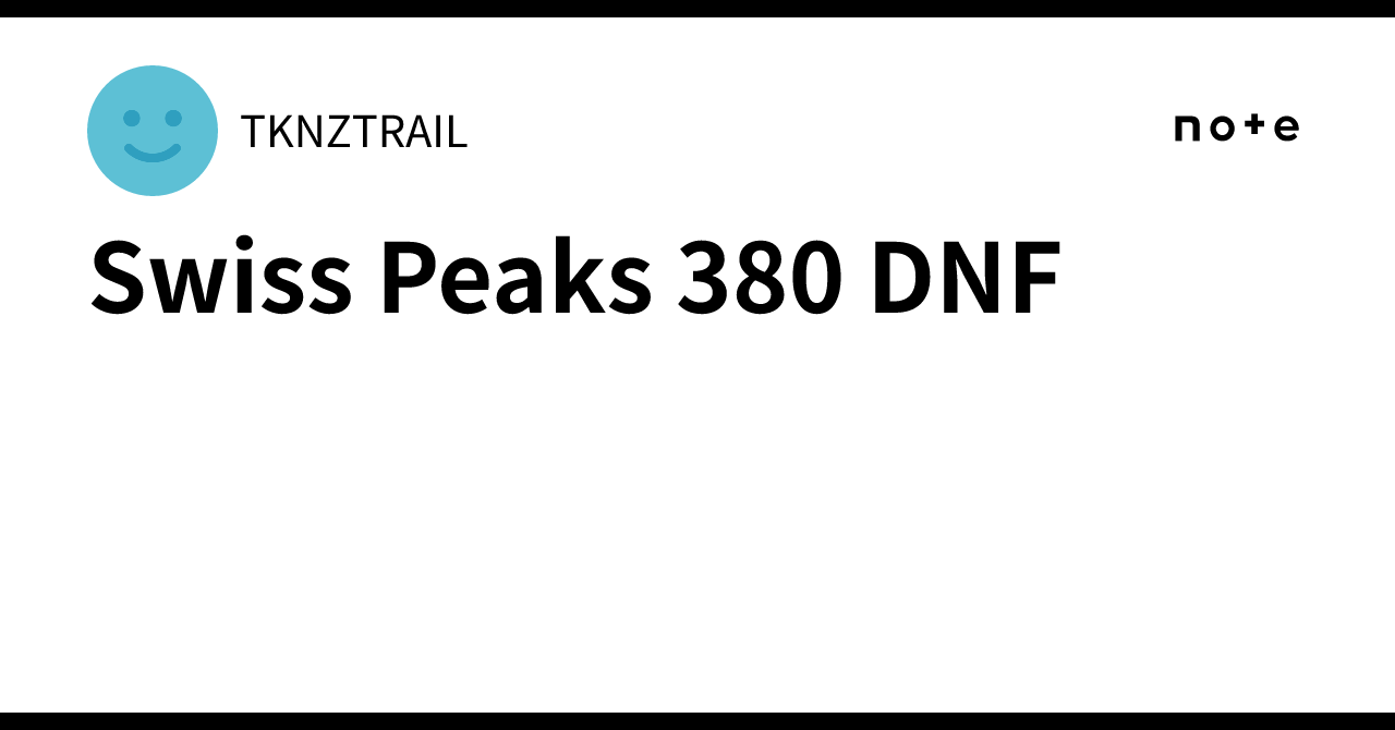 Swiss Peaks 380 DNF｜TKNZTRAIL