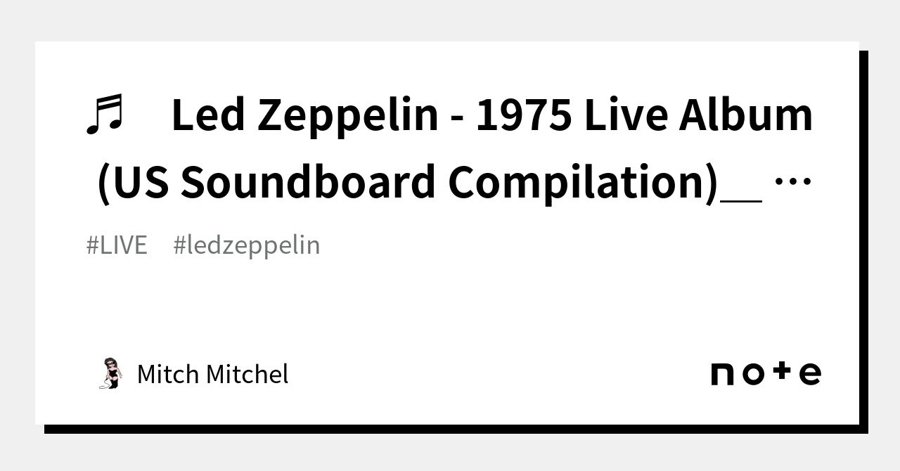 Led Zeppelin - 1975 Live Album (US Soundboard Compilation)_ 音声のみ｜Mitch ...